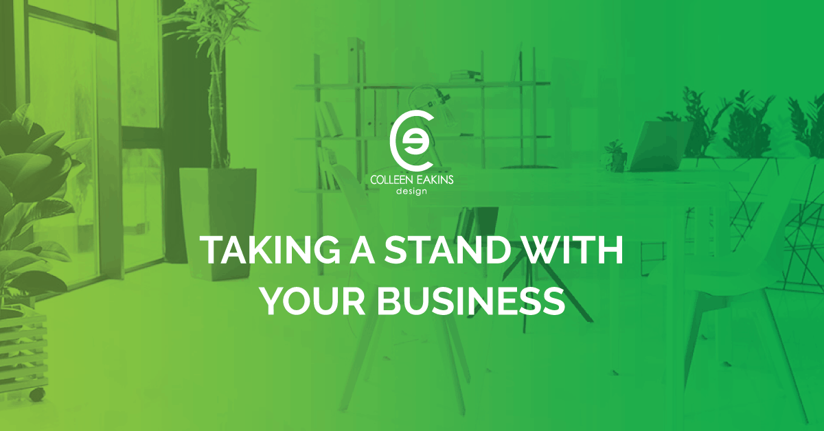 Taking a Stand with Your Business | Colleen Eakins Design