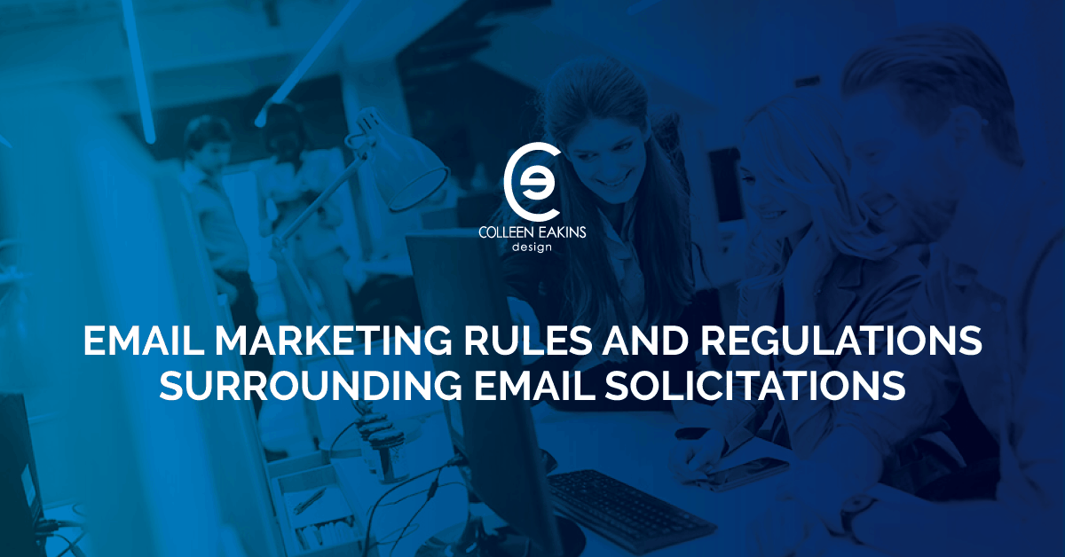 Email Marketing Rules and Regulations Surrounding Email Solicitations