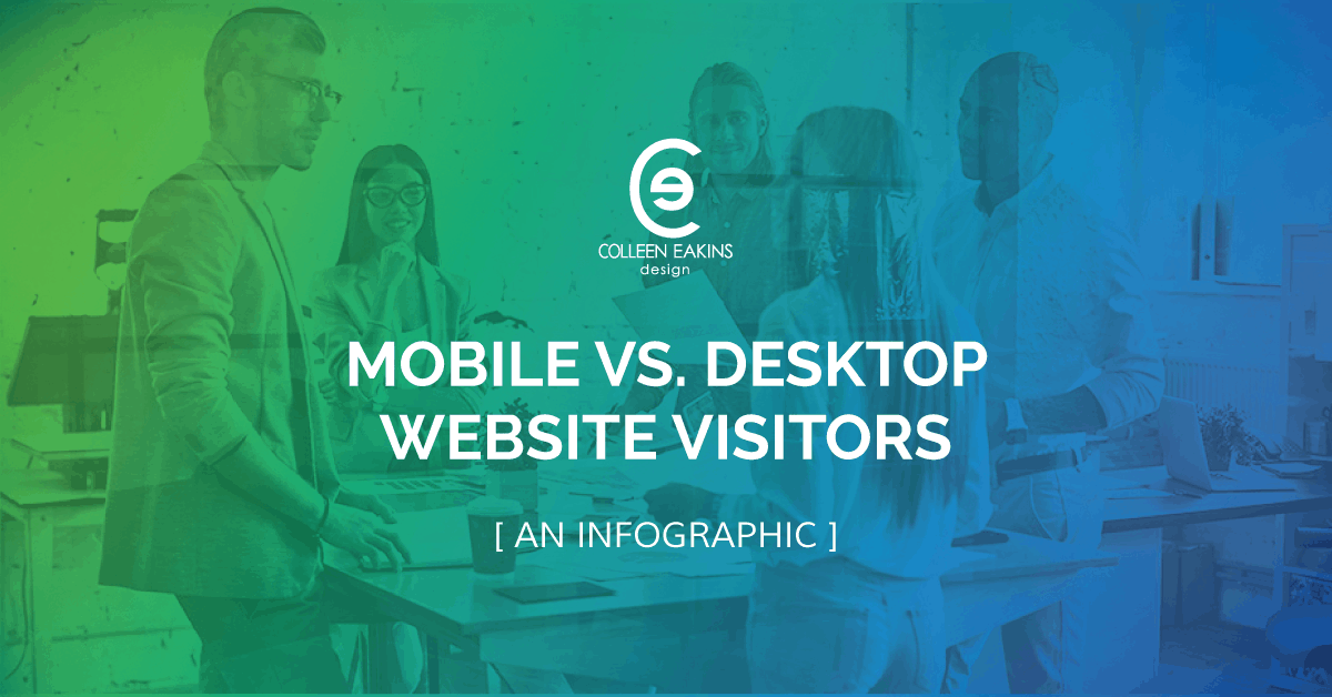 Mobile vs Desktop Website visitors | Colleen Eakins Design Blog Mobile vs Desktop Website visitors | Colleen Eakins Design Blog